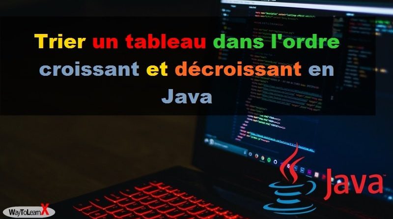 Trier un tableau dans l'ordre croissant et décroissant en Java ...