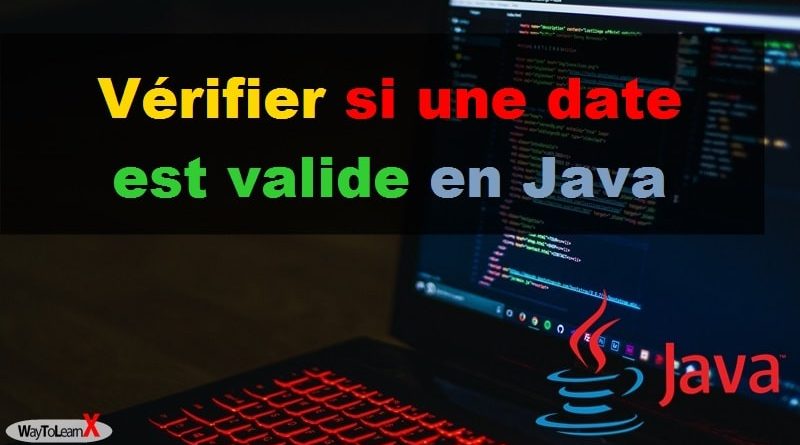 Vérifier si une date est valide en Java - WayToLearnX