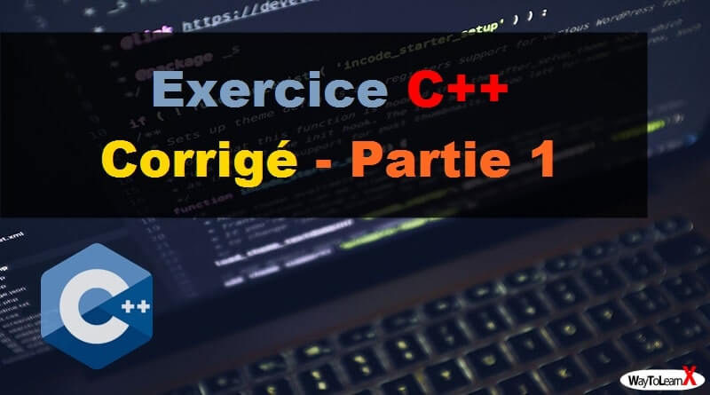 Exercice C++ Corrigé - Partie 1 - WayToLearnX