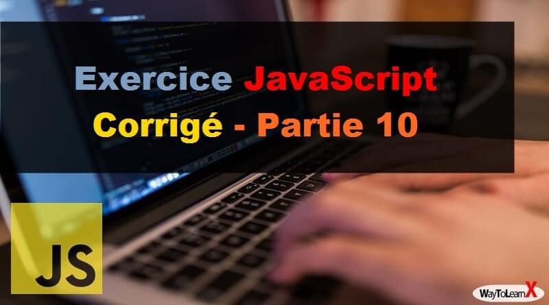 Exercice JavaScript Corrigé - Partie 10 - WayToLearnX