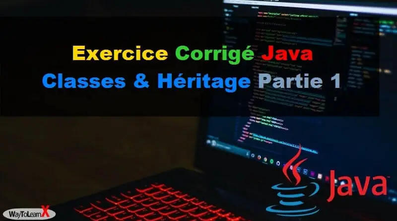 Exercices corrigés Java les classes et l'héritage - Partie 1 - WayToLearnX