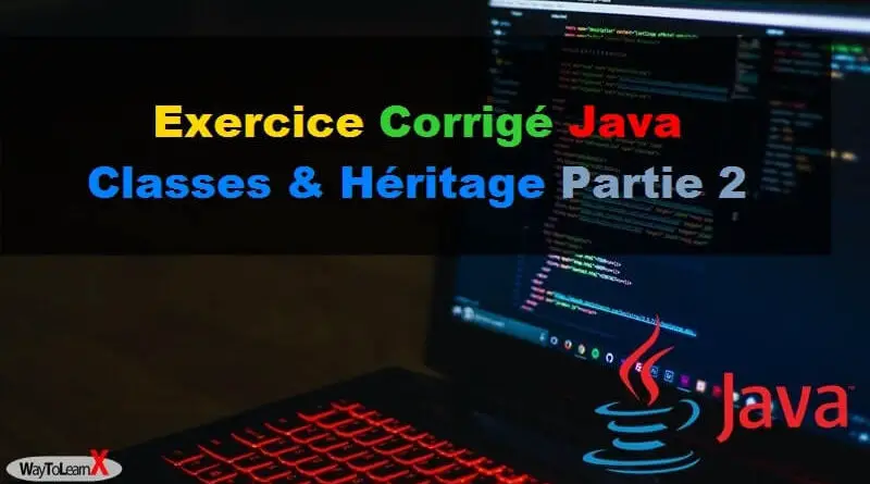 Exercices corrigés Java les classes et l'héritage - Partie 2 - WayToLearnX
