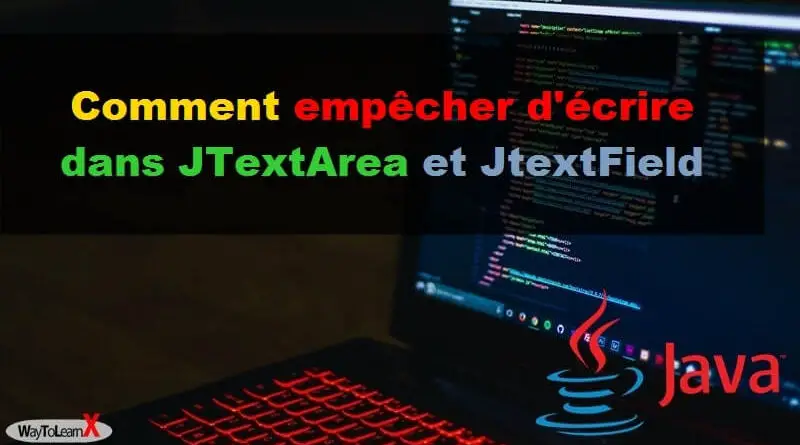 Comment empêcher d'écrire dans JTextArea et JtextField - WayToLearnX