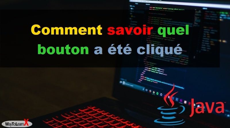 Comment savoir quel bouton a été cliqué - Swing Java - WayToLearnX
