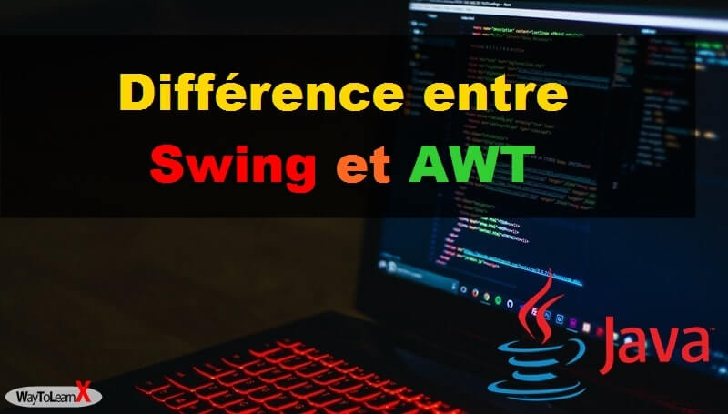 Différence entre Swing et AWT | Java - WayToLearnX