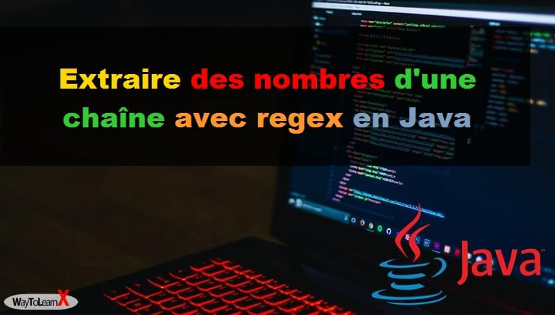 Extraire des nombres d'une chaîne avec regex en Java - WayToLearnX