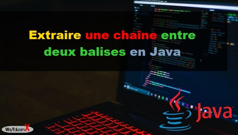 Extraire une chaîne entre deux balises en Java - WayToLearnX