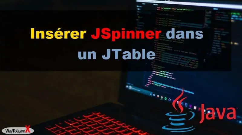 Insérer JSpinner dans un JTable - WayToLearnX