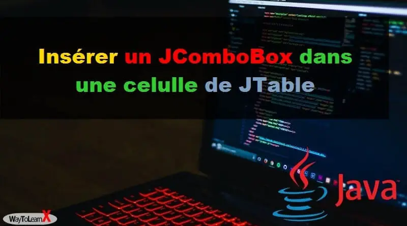 Insérer un JComboBox dans une celulle de JTable - WayToLearnX