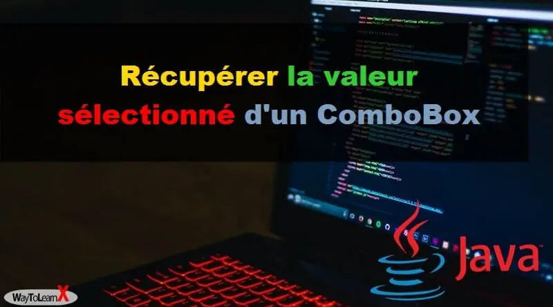 Récupérer la valeur sélectionné d'un JComboBox - Java - WayToLearnX