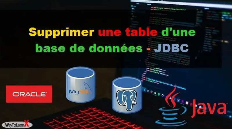 Supprimer une table d'une base de données | JDBC - Java - WayToLearnX