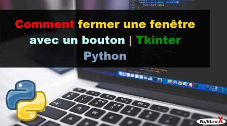 Comment fermer une fenêtre avec un bouton | Tkinter Python - WayToLearnX